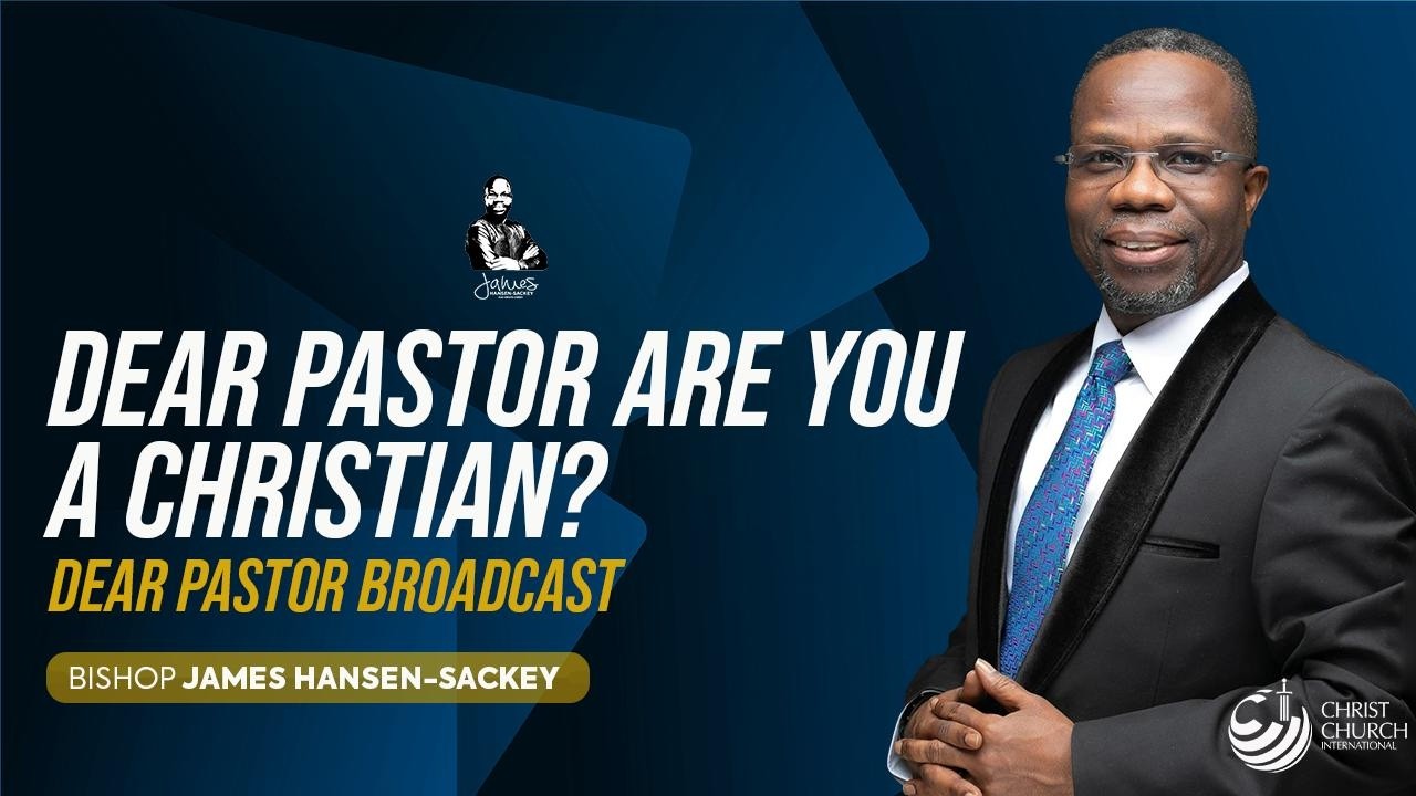 DEAR PASTOR, ARE YOU A CHRISTIAN ? | BISHOP JAMES HANSEN-SACKEY | 10/01 ...