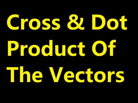 HOW TO FIND CROSS & DOT PRODUCT OF THE VECTORS| MAGNITUDE OF THE CROSS ...