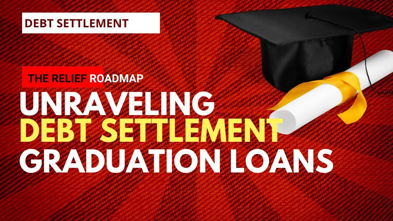 Unraveling Debt Settlement Graduation Loans - YouTube