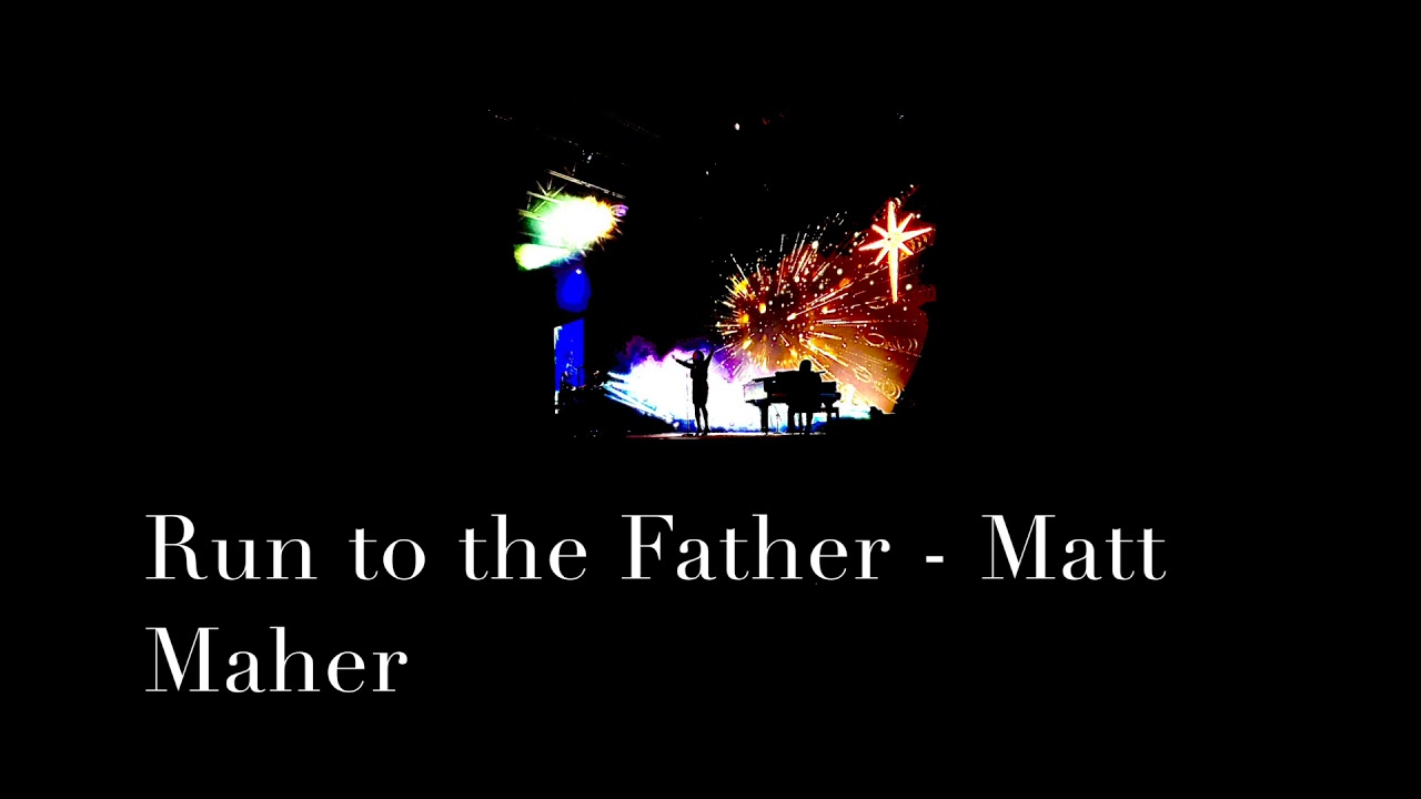 Run To The Father Matt Maher - YouTube