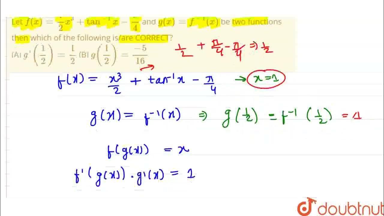 Let f(x)=(1)/(2)x^(3)+tan^(-1)x-(pi)/(4) and g(x)=f^(-1)(x) be two functions then which of the ...