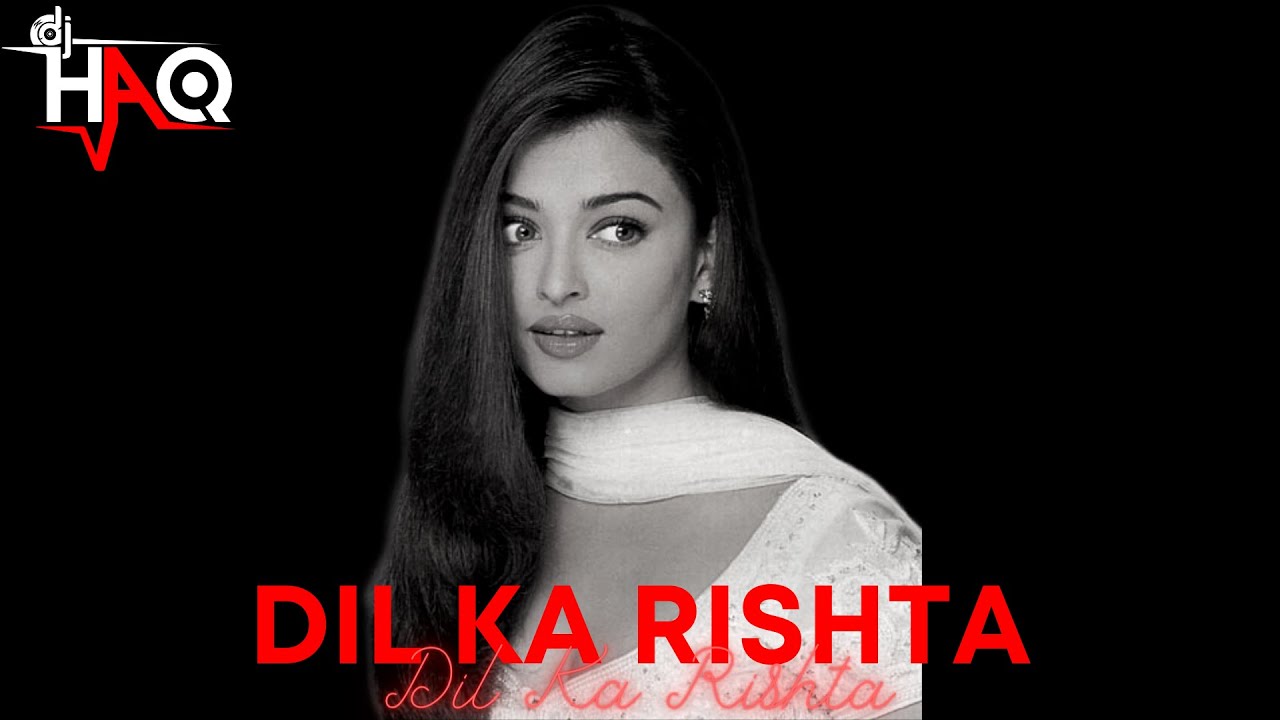 Dil Ka Rishta | DJ Haq | Aishwarya Rai | Arjun Rampal | Priyanshu ...