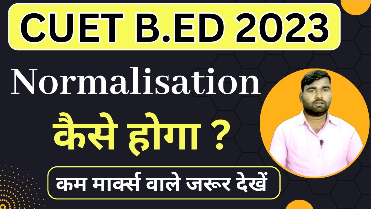 Normalisation In CUET PG B.Ed 2023 | Low Score In CUET B.Ed | CUET B.Ed ...
