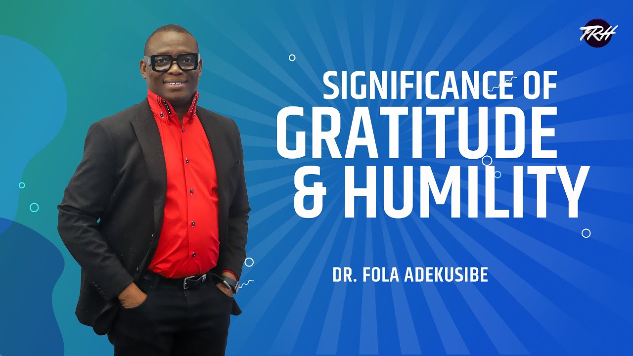 Significance Of Gratitude and Humility | Fola Adekusibe - YouTube