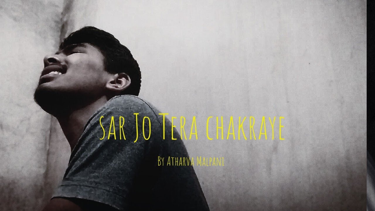 sar jo tera chakaraya cover by atharva malpani - YouTube
