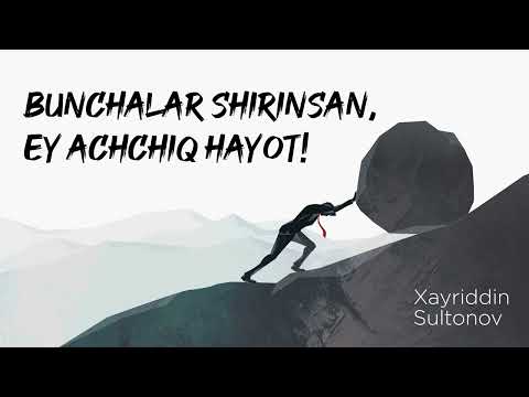 Xayriddin Sultonov “Bunchalar shirinsan, ey achchiq hayot!” (audiohikoya)