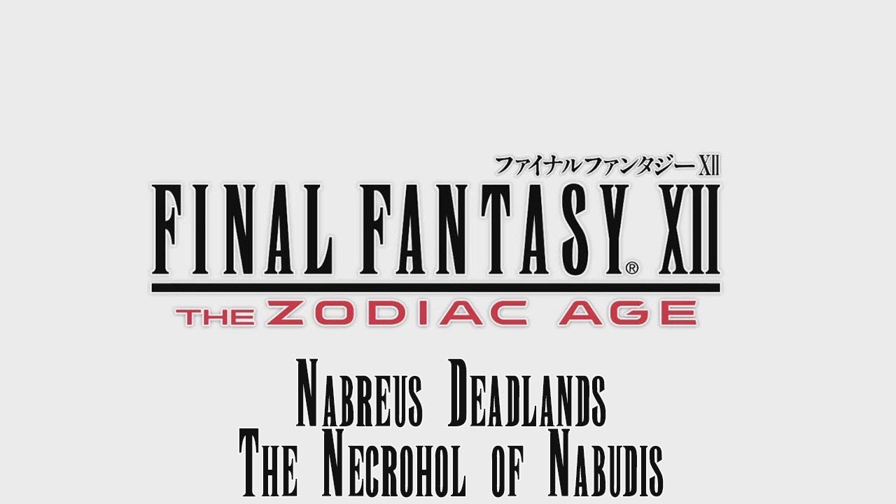 Final Fantasy XII The Zodiac Age - Nabreus Deadlands/Necrohol of ...