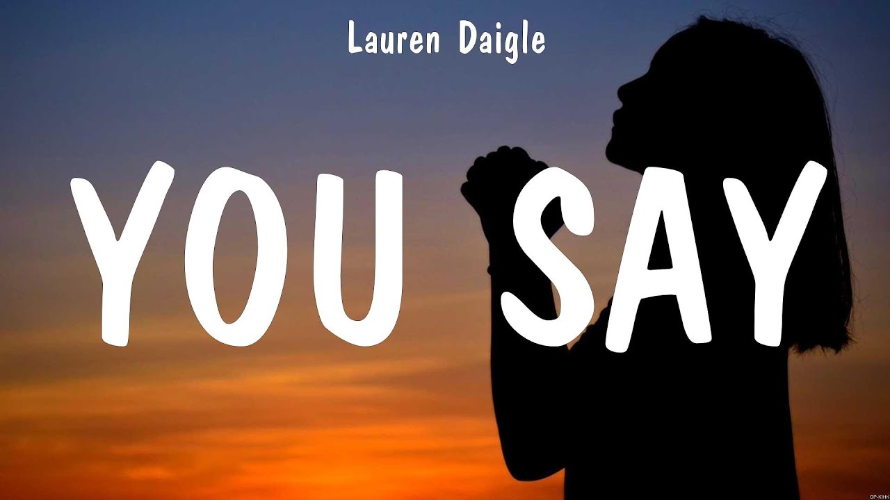 Lauren Daigle - You Say (Lyrics) Elevation Worship, Lauren Daigle - YouTube