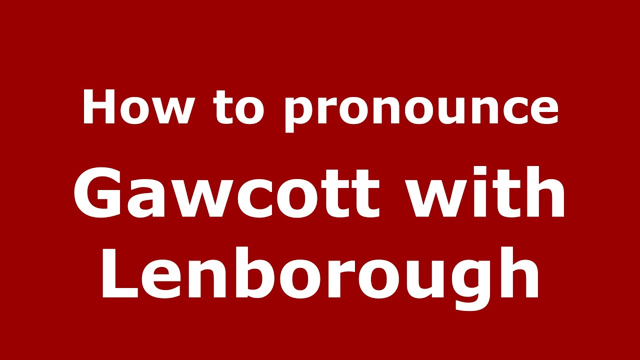 How to pronounce Gawcott with Lenborough (English/UK) - PronounceNames ...