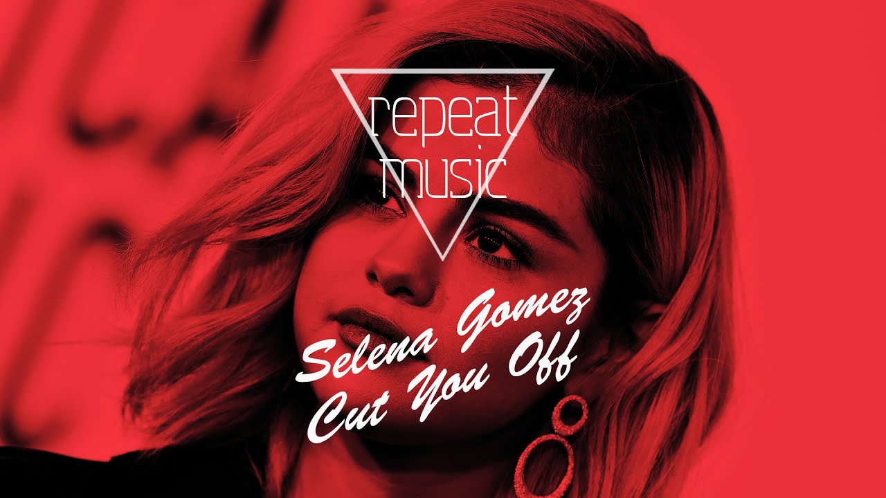 Selena Gomez - Cut You Off ♫ repeat MUSIC - YouTube