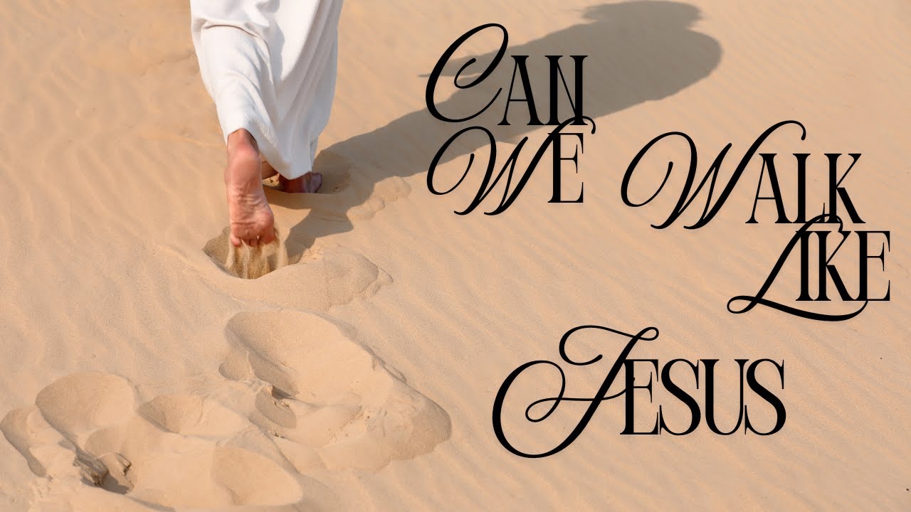 Can We Walk Like Jesus? (Sermon) - YouTube