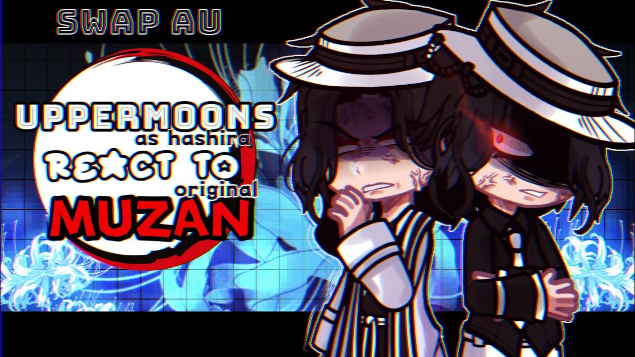 •Uppermoon as Hashira react to Original MUZAN•||Swap AU|| Demon slayer ...