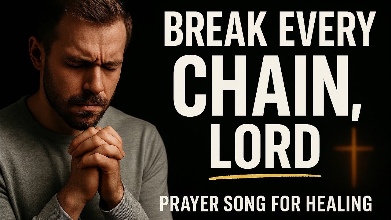 Lord, Break Every Chain on Me — Powerful Christian Worship for ...