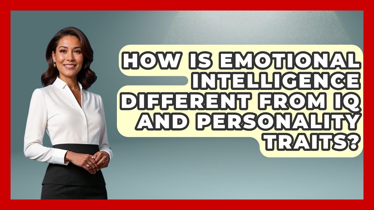 How Is Emotional Intelligence Different from IQ and Personality Traits ...