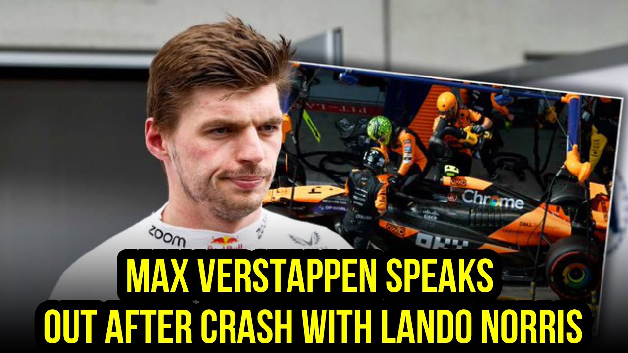 Max Verstappen speaks out after crash with Lando Norris: 'He pulls very ...