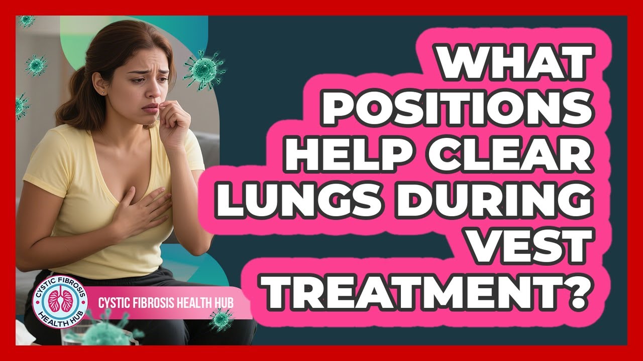 What Positions Help Clear Lungs During Vest Treatment? - YouTube