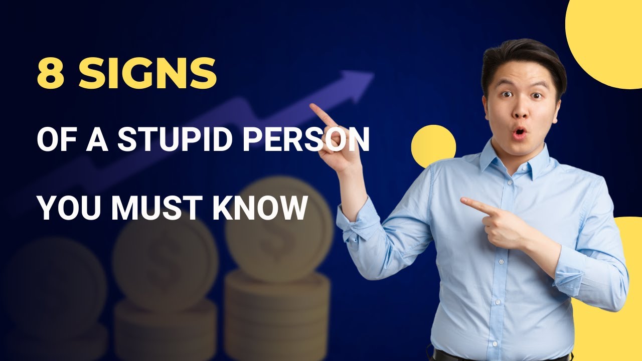 8 Signs Of A Stupid Person You Must Know YouTube 8-signs-of-a-stupid-person-you-must-know-youtube
