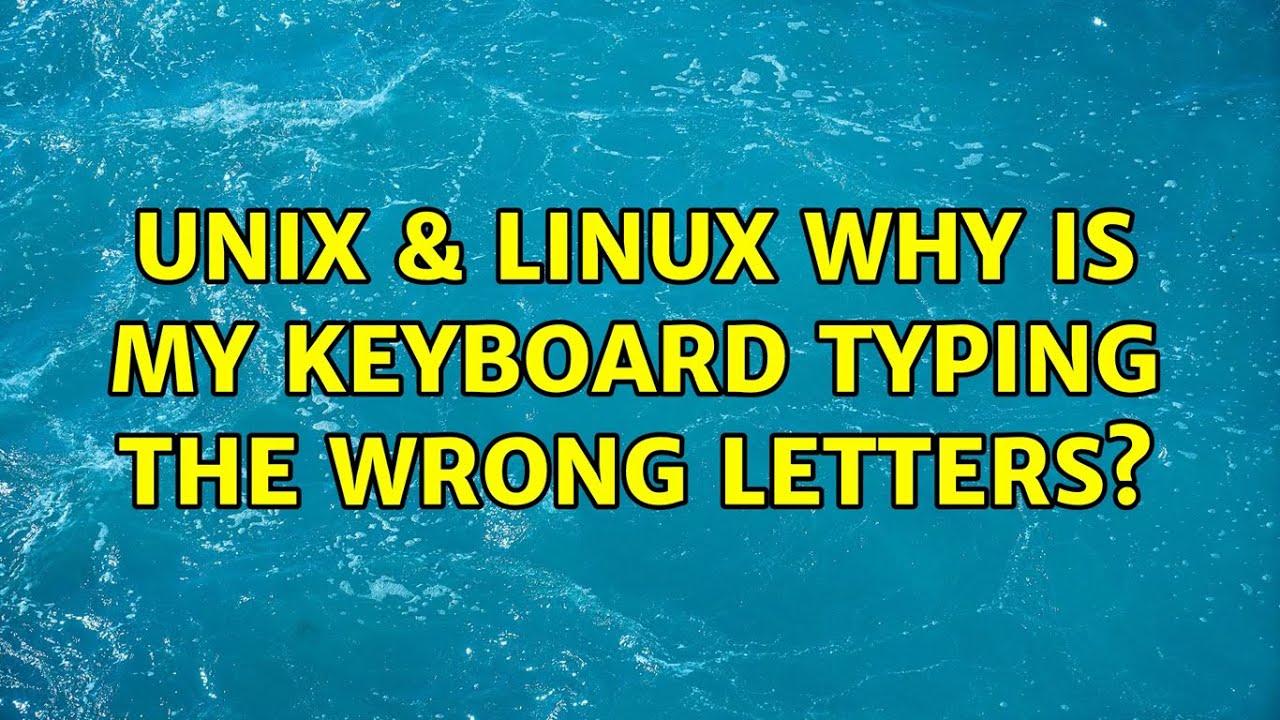 Unix Linux Why Is My Keyboard Typing The Wrong Letters 2 Solutions YouTube Unix Linux Why Is My Keyboard Typing The Wrong Letters 2 Solutions YouTube