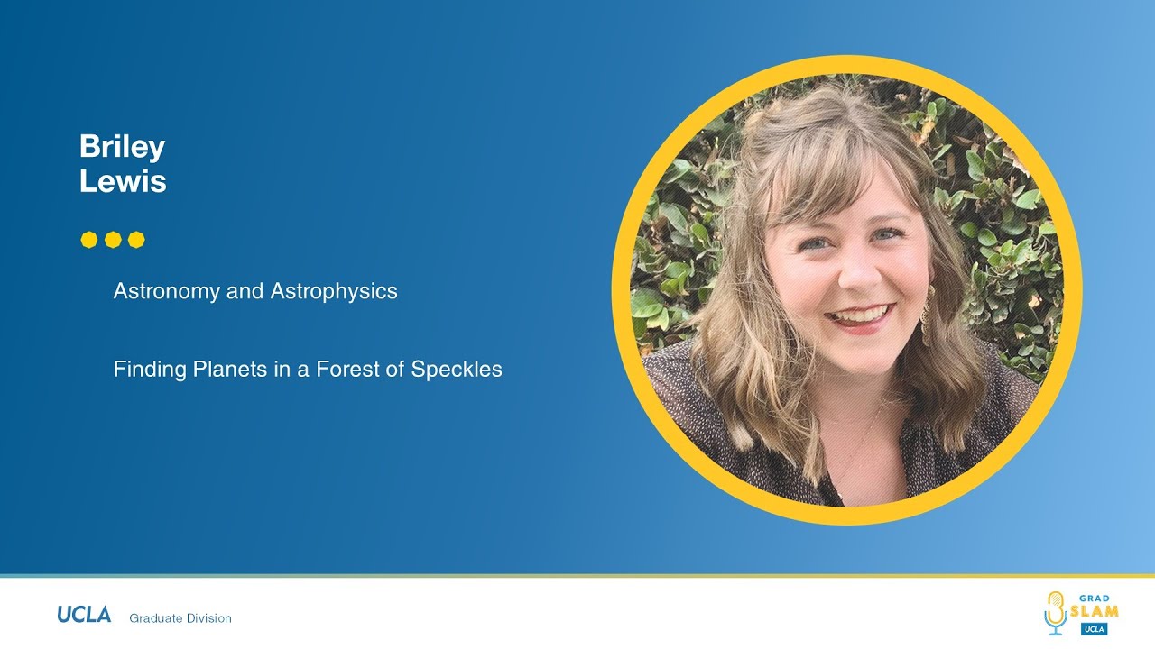 UCLA Grad Slam 2022 - Briley Lewis: Finding Planets in a Forest of ...
