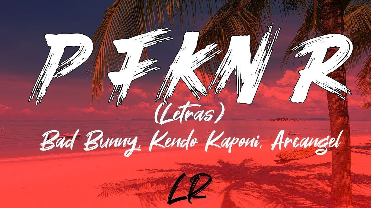 Bad Bunny, Kendo Kaponi, Arcangel - P FKN R (Letras / Lyrics) - YouTube