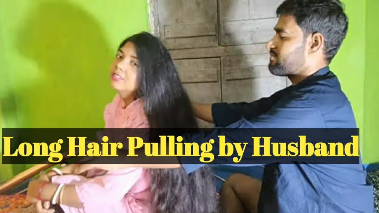 Long Hair Hard Pulling By Husband |Very Long Hair Pulling & Smelling ...