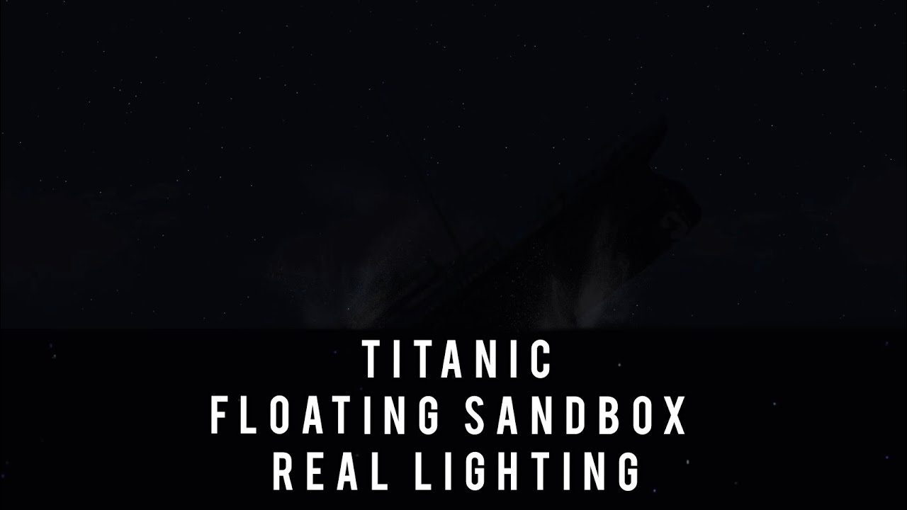 Floating Sandbox | "*REAL LIGHTING*" Titanic Edit - YouTube