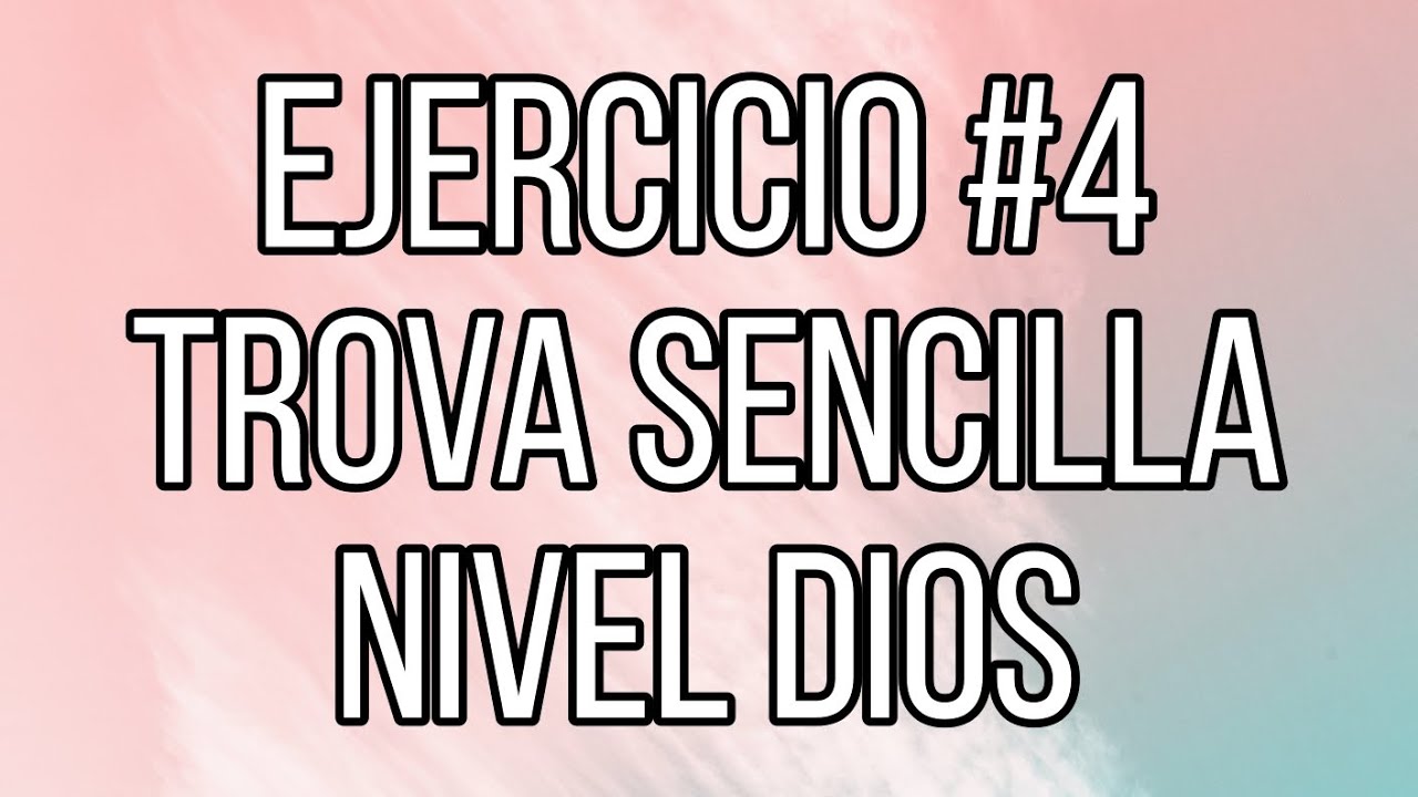 Ejercicios para trovar #4. Trova Sencilla. Nivel Dios. - YouTube