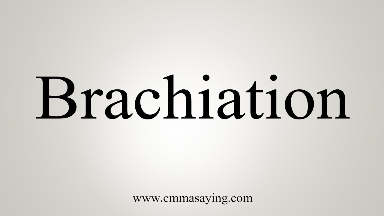 How To Say Brachiation - YouTube