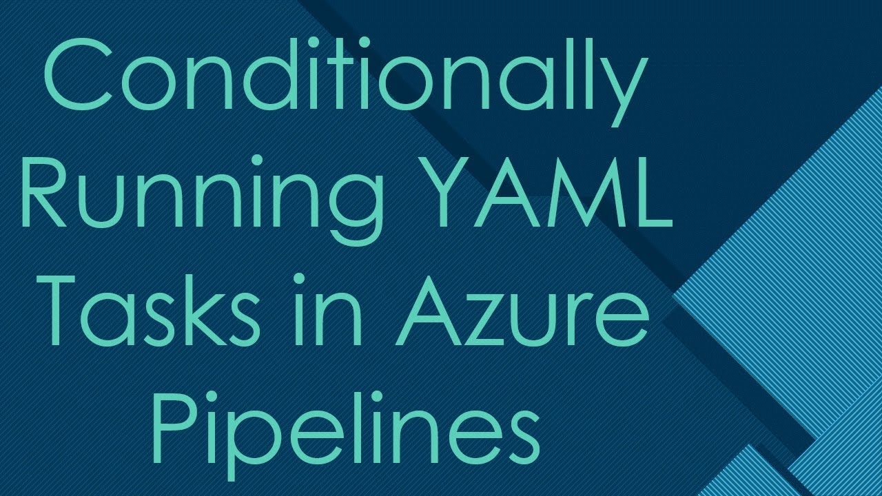 Conditionally Running YAML Tasks in Azure Pipelines - YouTube