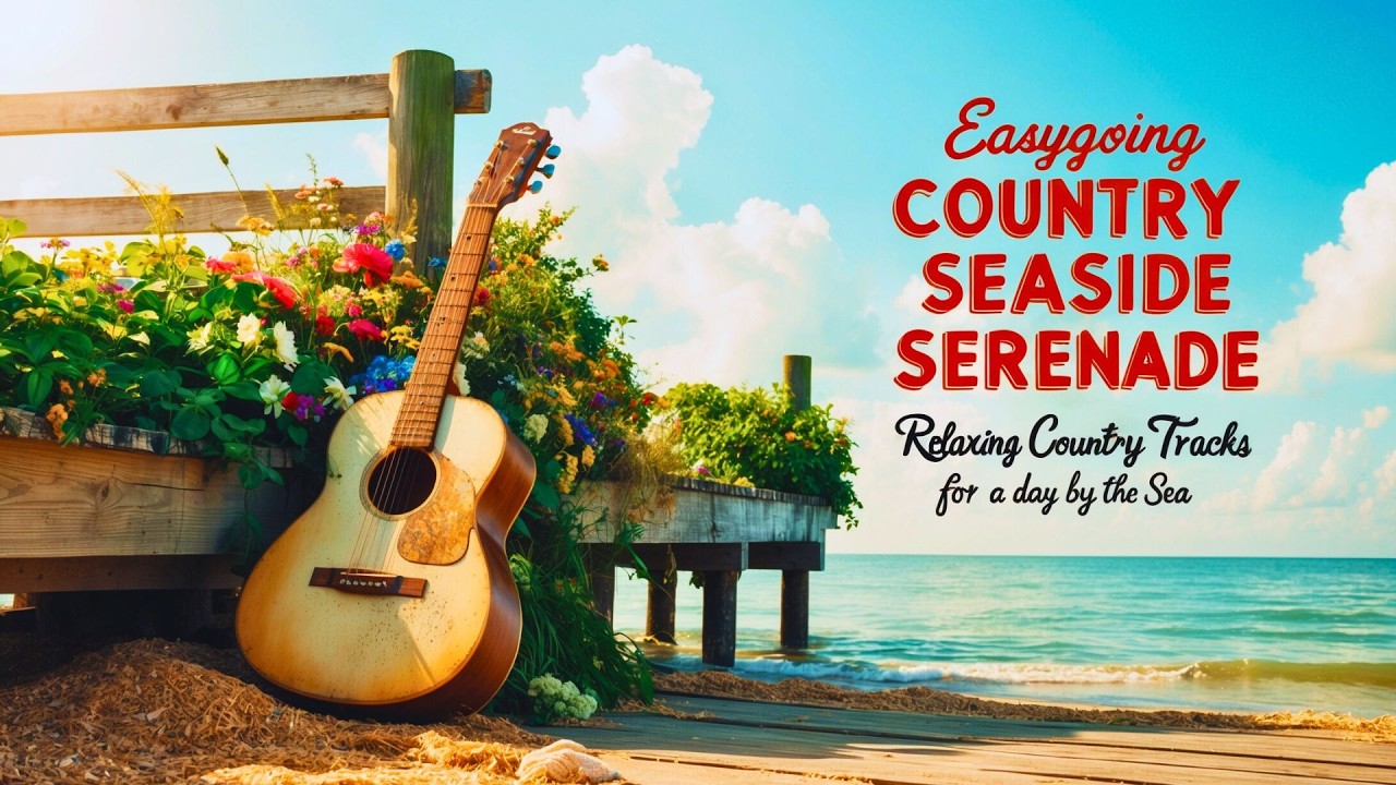 Easygoing Country: Seaside Serenade | Relaxing country tracks for a day ...