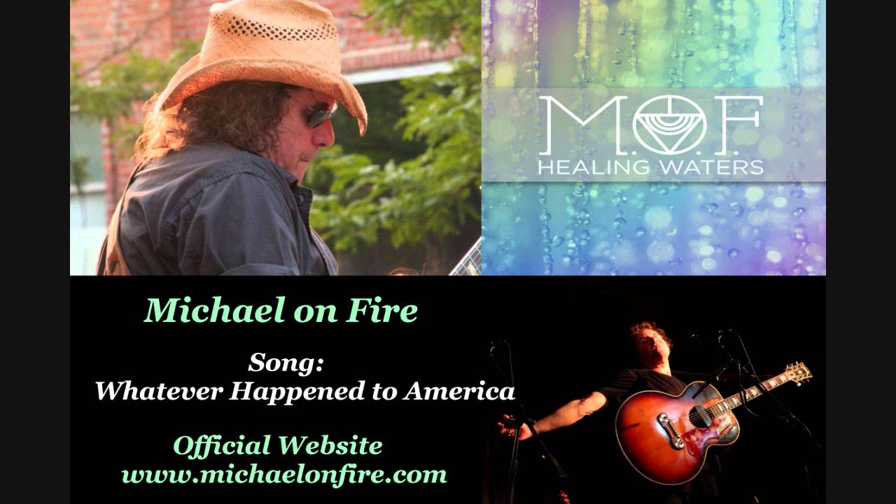 Michael on Fire - Whatever Happened to America - YouTube