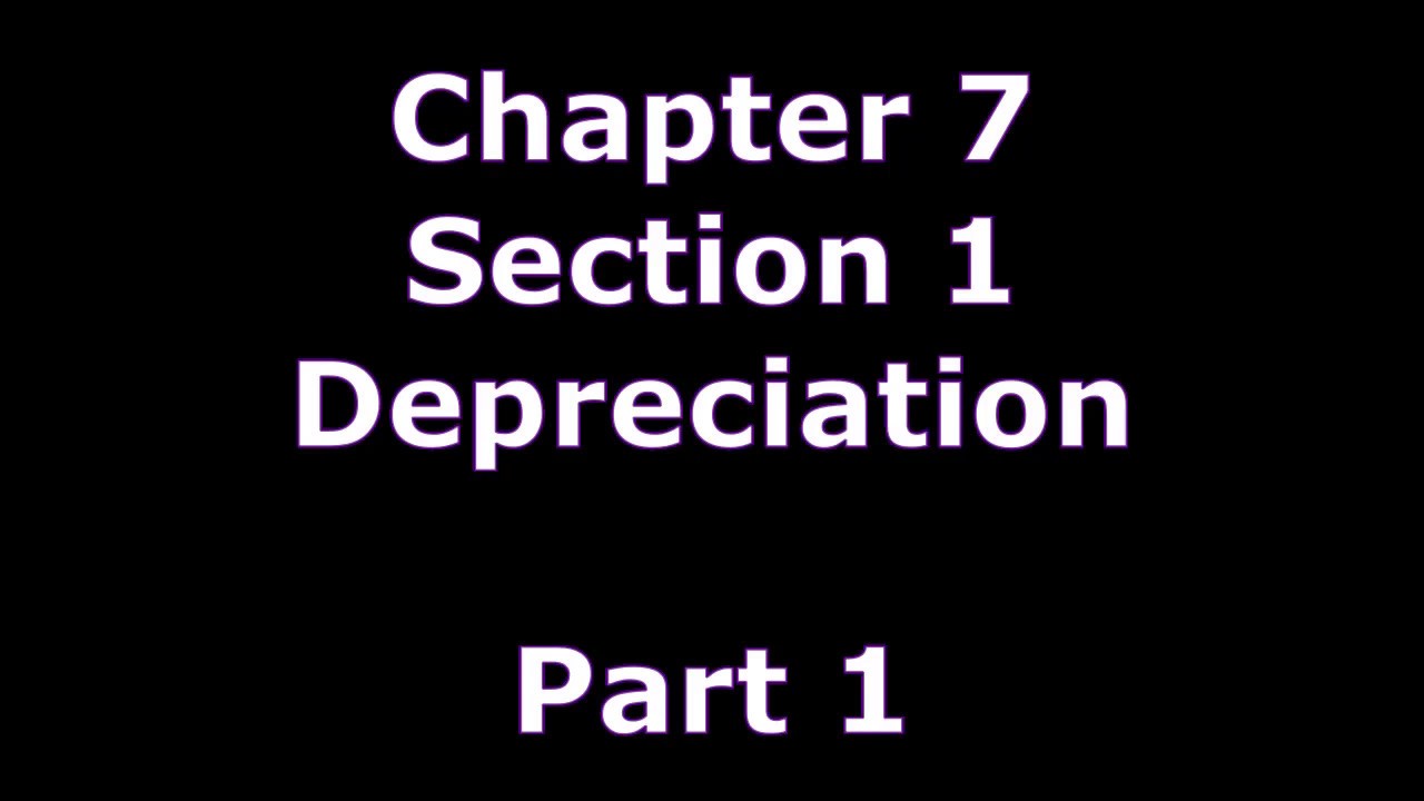 Chapter 7 Section 1 - Depreciation - part 1 - YouTube
