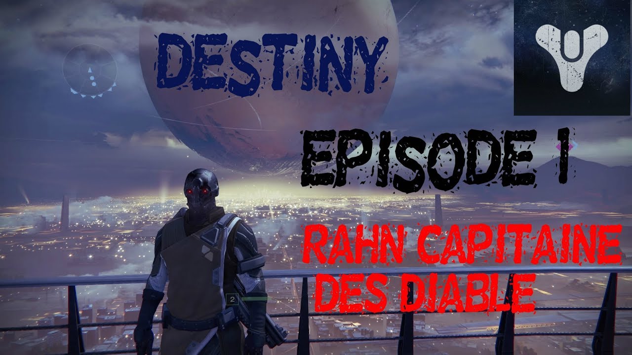 #DESTINY-ep.1 RAHN CAPITAINE DES DIABLES - YouTube