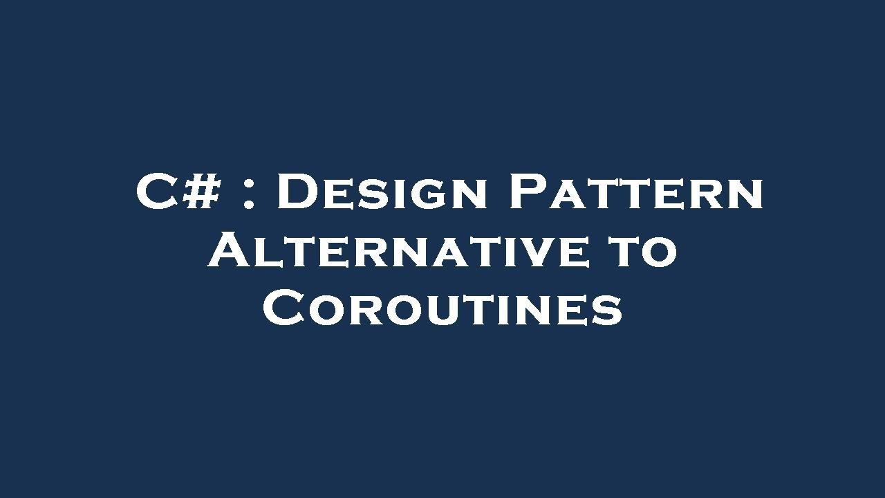 C Design Pattern Alternative To Coroutines Youtube