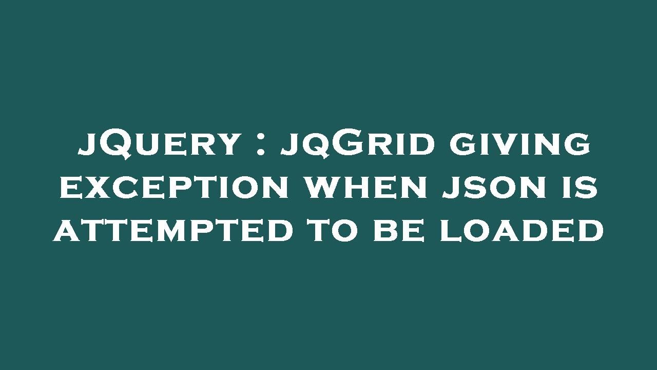jQuery : jqGrid giving exception when json is attempted to be loaded - YouTube