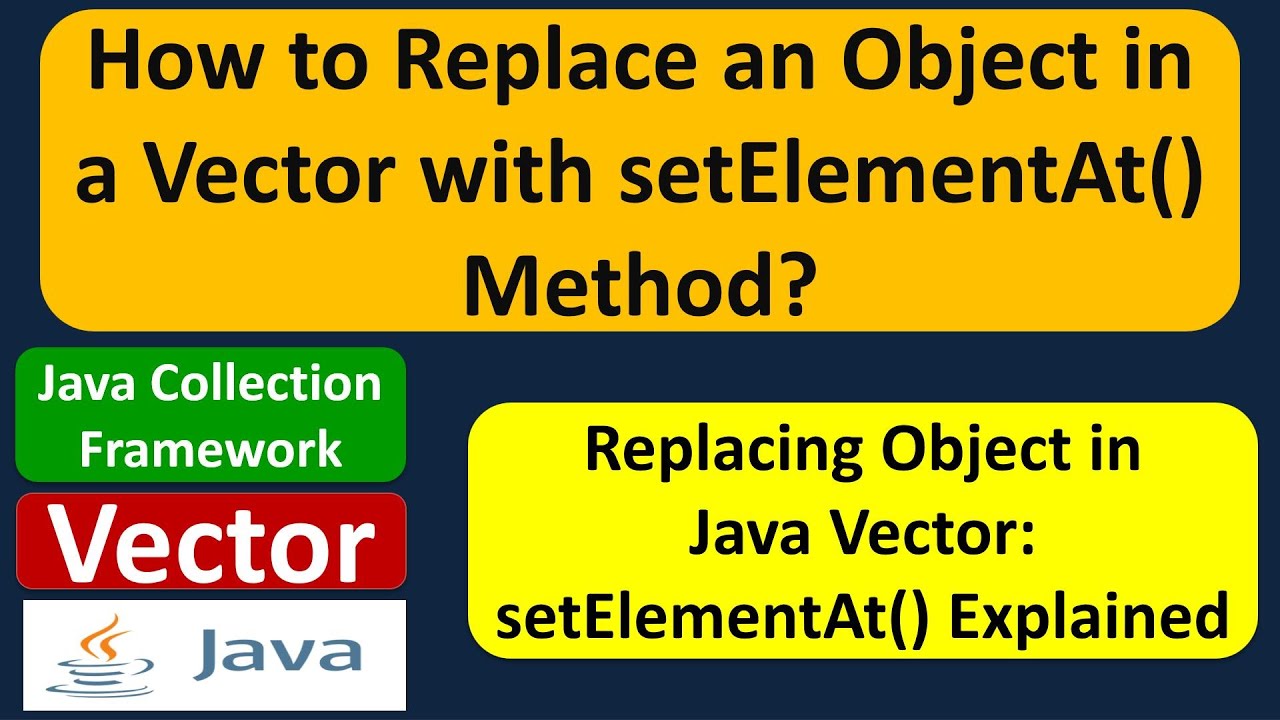 Java Collection Framework Vector Replace Object Using Setelementat