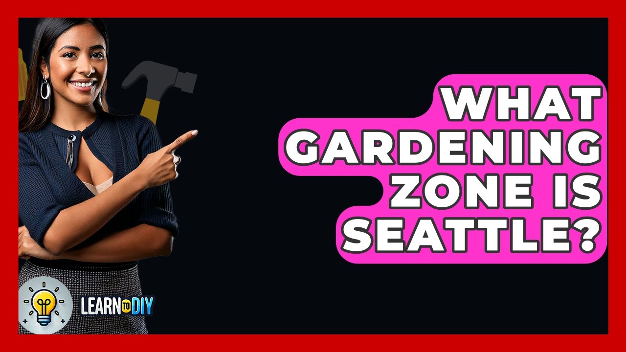 What Gardening Zone Is Seattle? - LearnToDIY360.com - YouTube