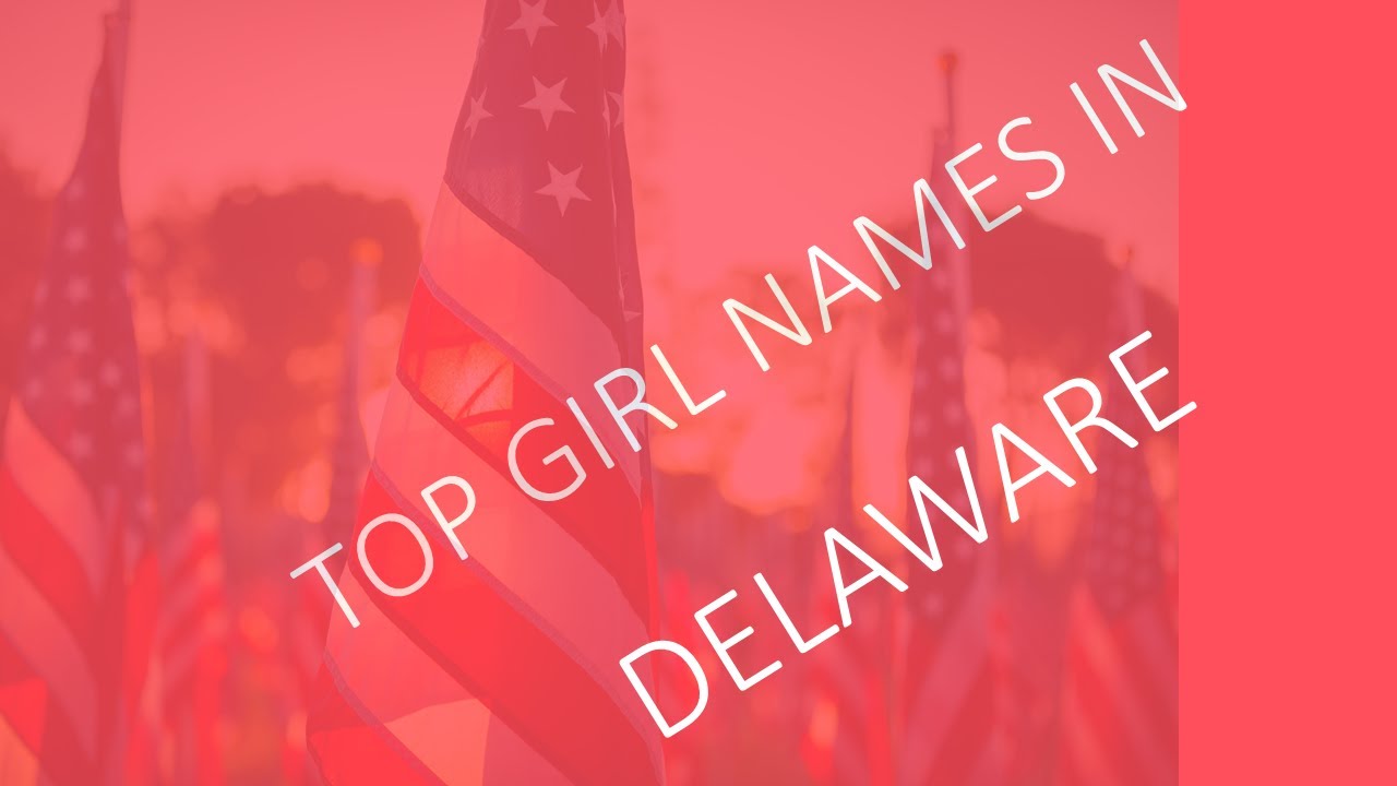 DE girl_Top girl names in Delaware - YouTube