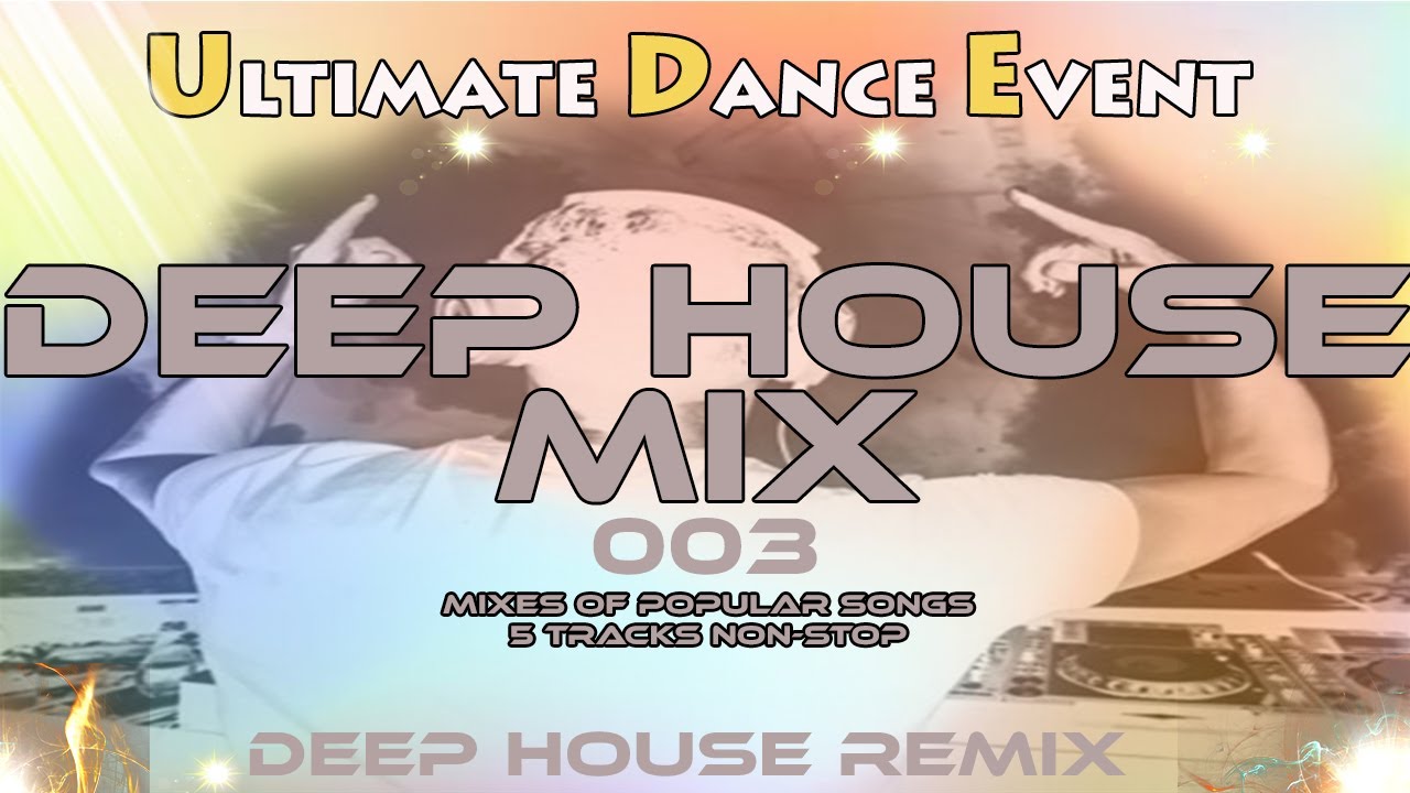 Deep-House Remix ♫ DEEP HOUSE MIX 003 - Mixes Of Popular Songs - 5 tracks non-stop - YouTube