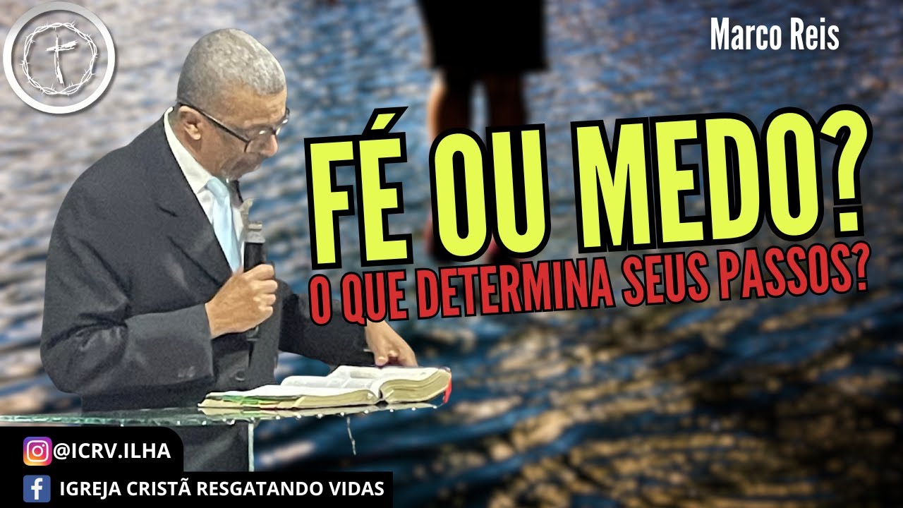 FÉ OU MEDO: O QUE DETERMINA SEUS PASSOS? II Marco Reis - YouTube