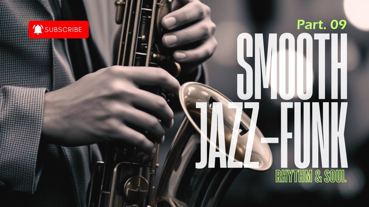 1 Hour of Smooth Jazz-Funk: Rhythm & Soul Part. 09 - YouTube
