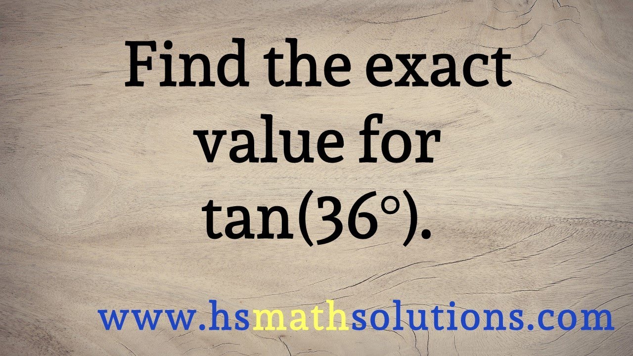 The Exact Value For Tangent Of 36 Degrees Tan 36 YouTube