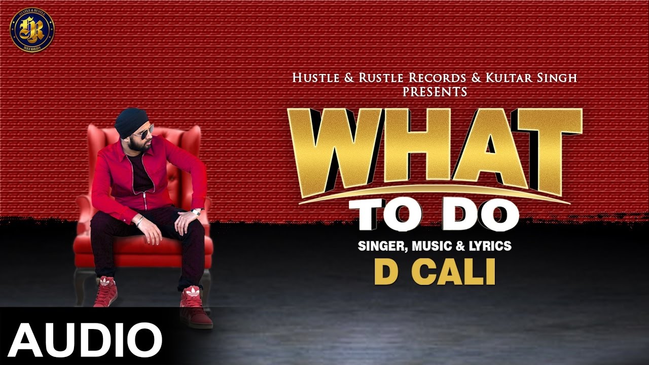 D Cali - What To Do | Full Audio | Hustle & Rustle Records | latest ...