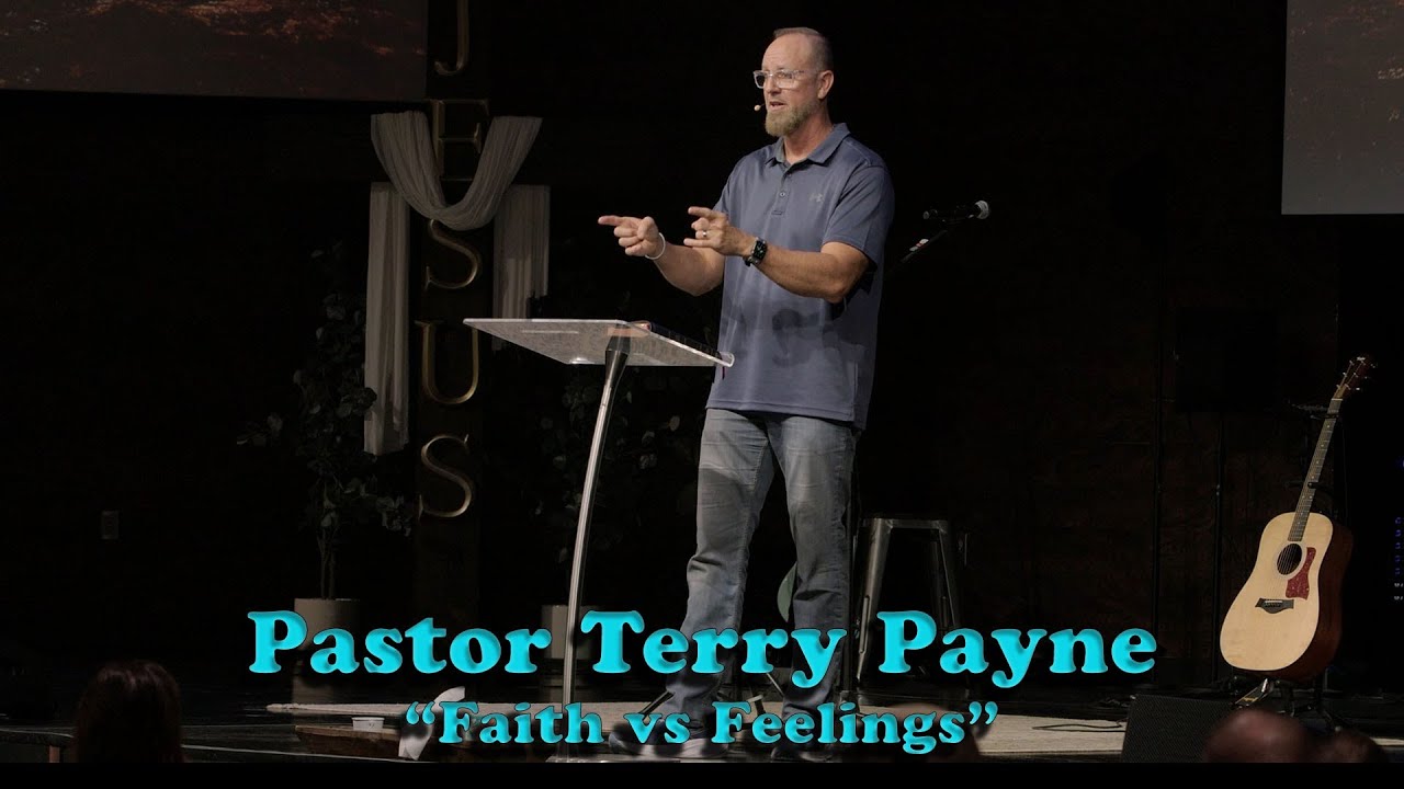 "Faith vs Feelings" Pastor Terry Payne 10/06/2024 - YouTube