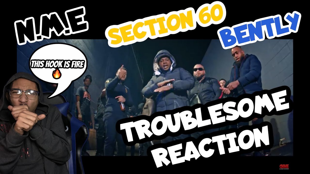 NME, SECTION60 & BENTLY “TROUBLESOME” REACTION (OFFICIAL MUSIC VIDEO) - YouTube