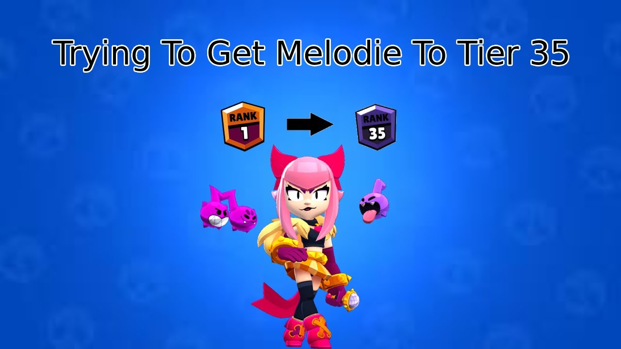 Trying To Get Melodie To Tier 35 In Brawl Stars - YouTube