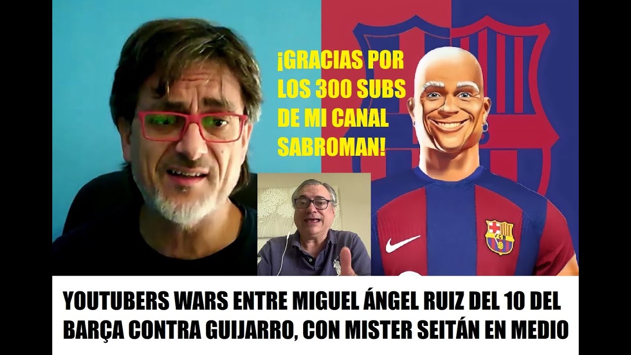 YOUTUBERS WARS ENTRE EL 10 DEL BARÇA Y GUIJARRO CON MISTER SEITÁN EN ...