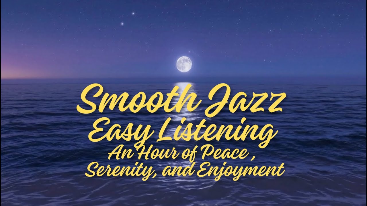 Smooth Jazz Easy Listening - An Hour of Peace, Serenity, and Enjoyment ...