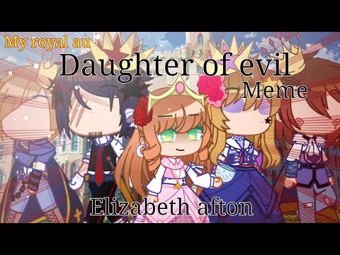 🌼👑|| Daughter of evil meme || Elizabeth afton || my royal au ||👑🌼 - YouTube
