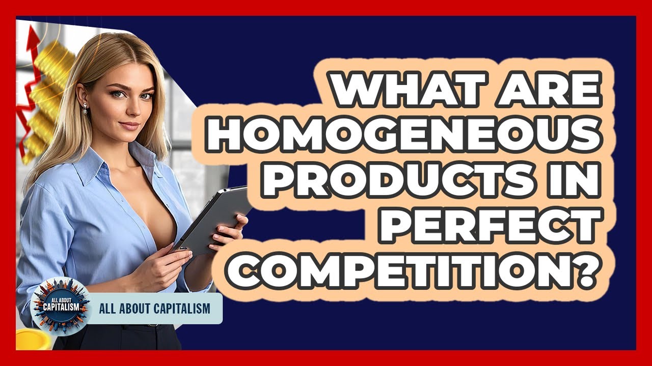 What Are Homogeneous Products In Perfect Competition? - All About ...